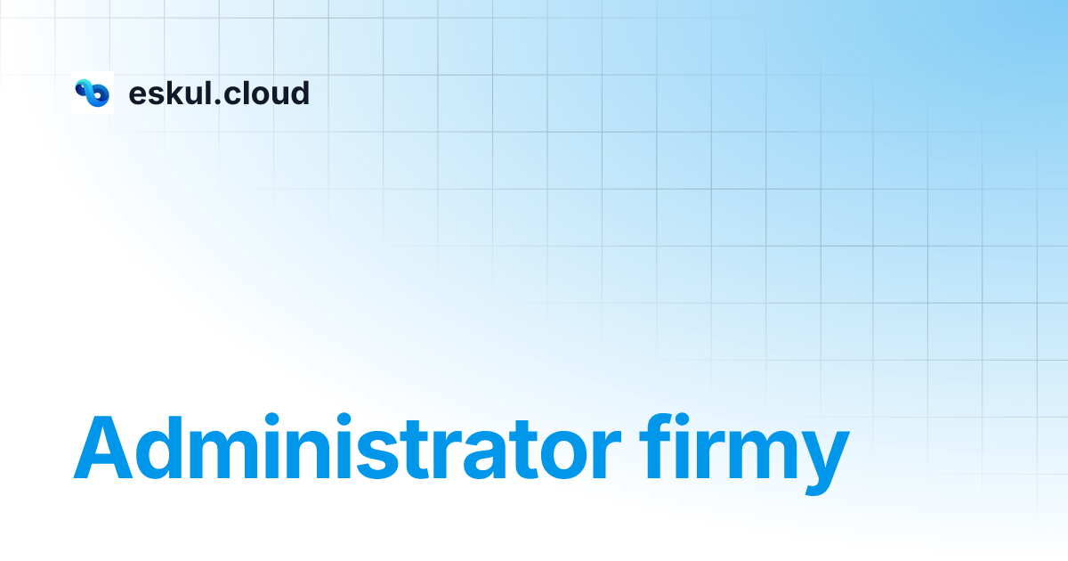 Administrator firmy | eskul.cloud